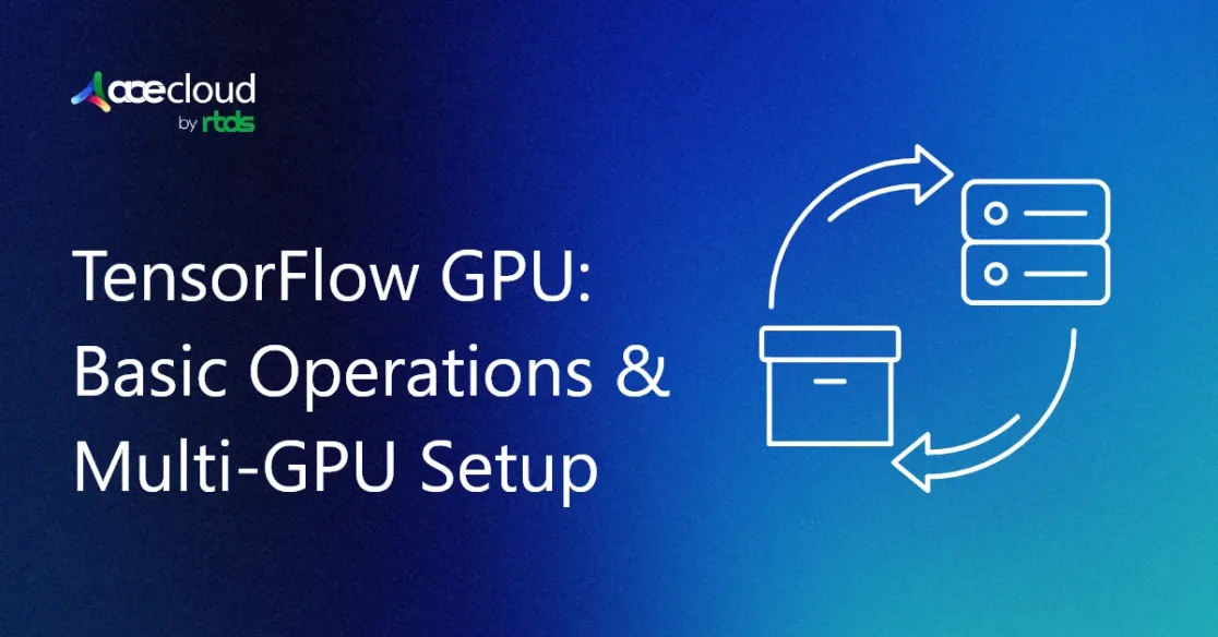TensorFlow GPU: Basic Operations & Multi-GPU Setup